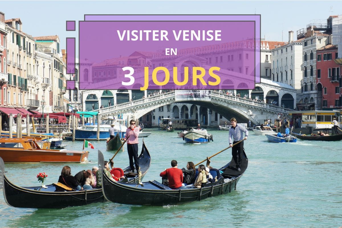 Visiter Venise en 3 jours : ne ratez pas l'essentiel
